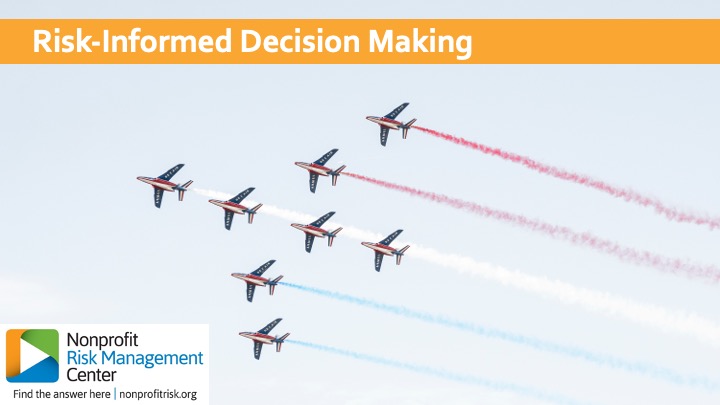 Risk-Informed Decision Making – Nonprofit Risk Management Center Risk-Informed Decision Making – Nonprofit Risk Management Center
